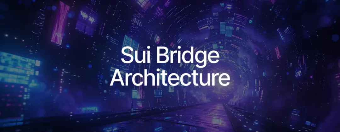 Deep dive into the technical architecture of Sui Bridge. - AiCoin